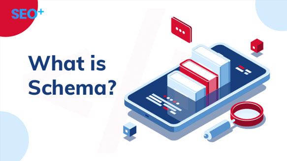 Schema là gì? Bí mật về Schema SEO bạn nên biết (2022)