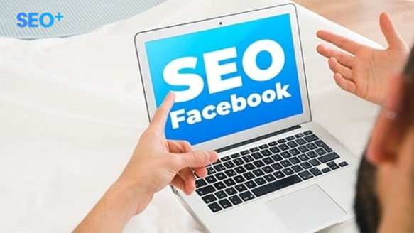 SEO Facebook là gì? 15 Cách SEO Fanpage lên top Google