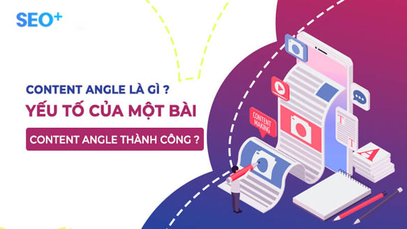 Content Angle độc đáo - Bí quyết làm xiêu lòng độc giả