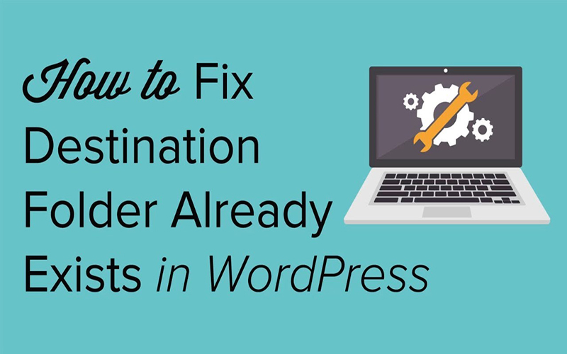 Sửa lỗi “Destination Folder Already Exists” trong WordPress